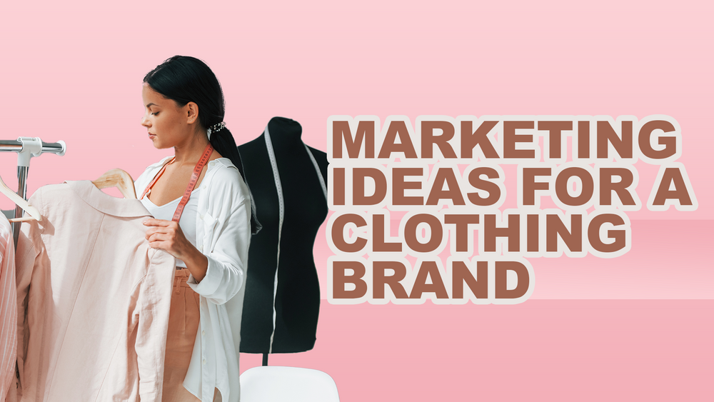 Marketing Ideas for a Clothing Brand: What You Need to Know – BitBranding